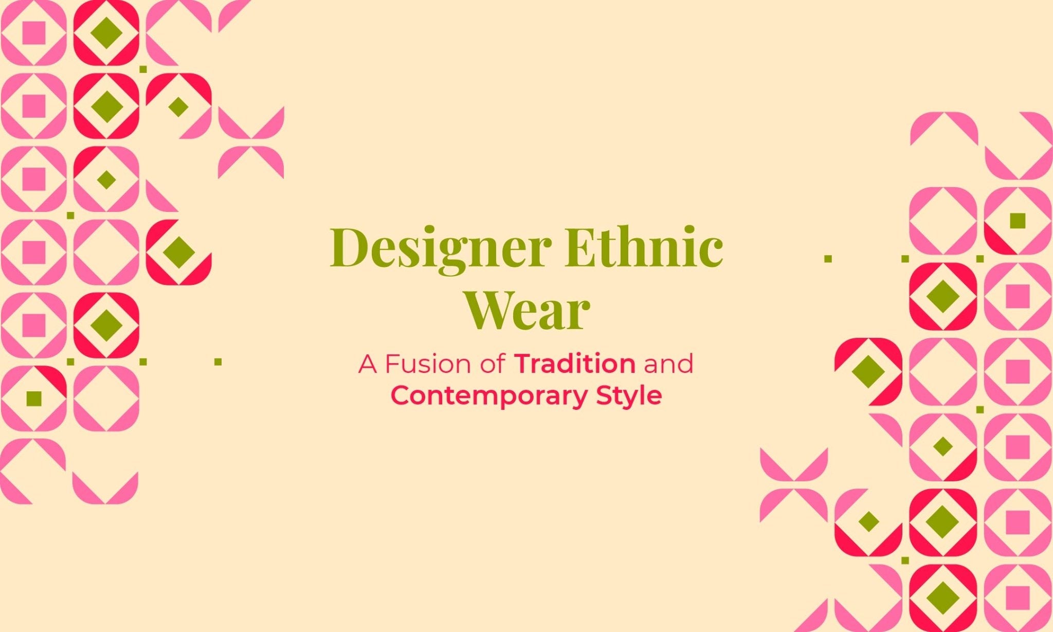 Designer Ethnic Wear: A Fusion of Tradition and Contemporary Style ...